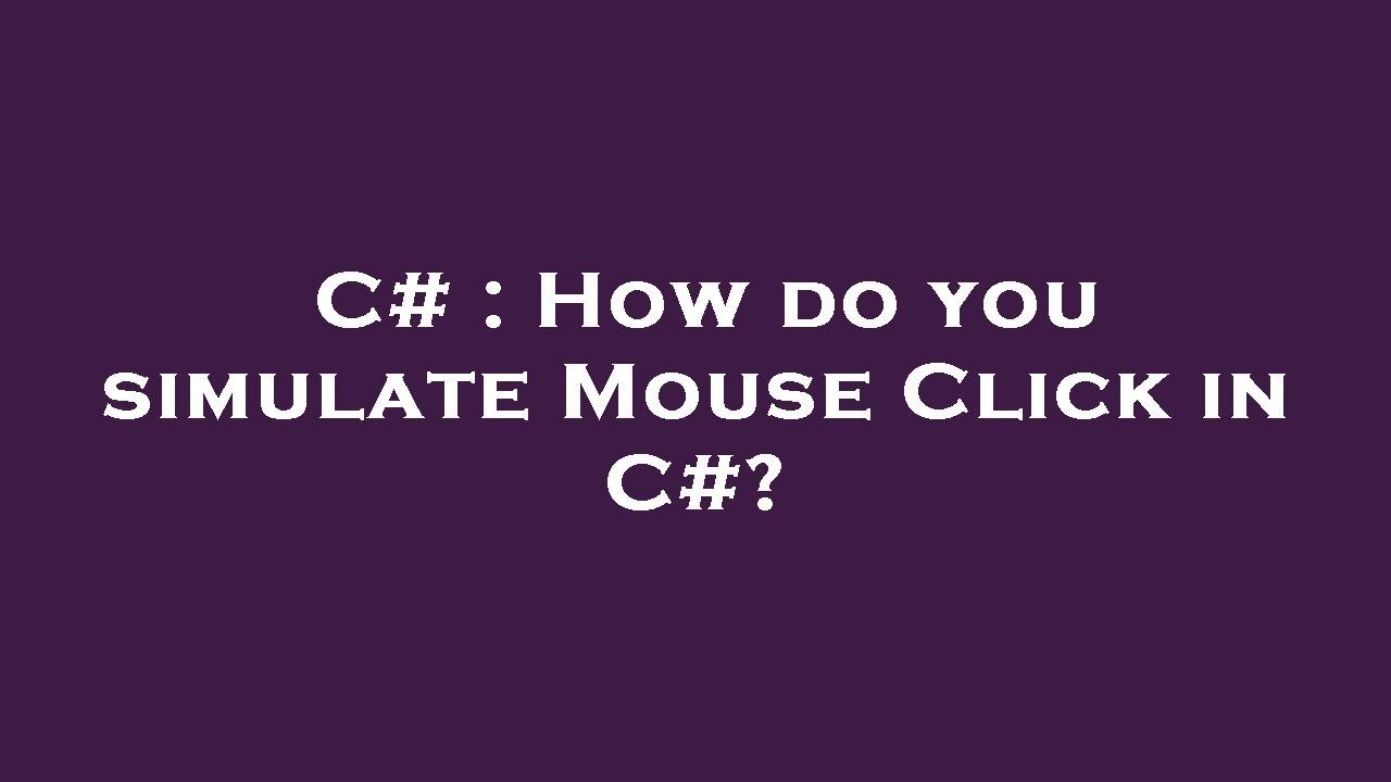 C# : How do you simulate Mouse Click in C#?