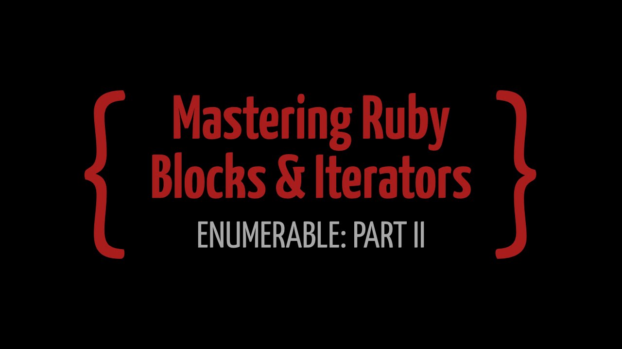 Mastering Ruby Blocks Video Course: Enumerable Part II