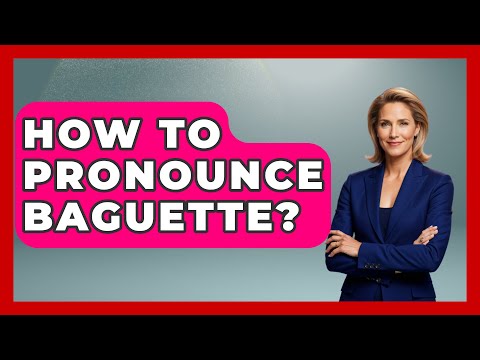 How To Pronounce Baguette? - France Fact File