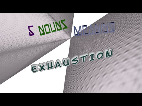 exhaustion - 6 nouns which are synonym of exhaustion (sentence examples)