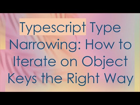 Typescript Type Narrowing: How to Iterate on Object Keys the Right Way