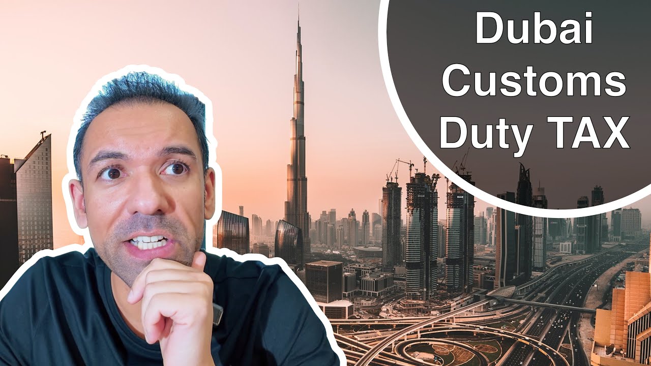 Dubai Customs Duty Tax - Everything Explained!