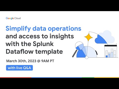 Simplify data operations and access to insights with the Splunk Dataflow Template