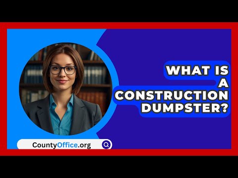 What Is A Construction Dumpster? - CountyOffice.org