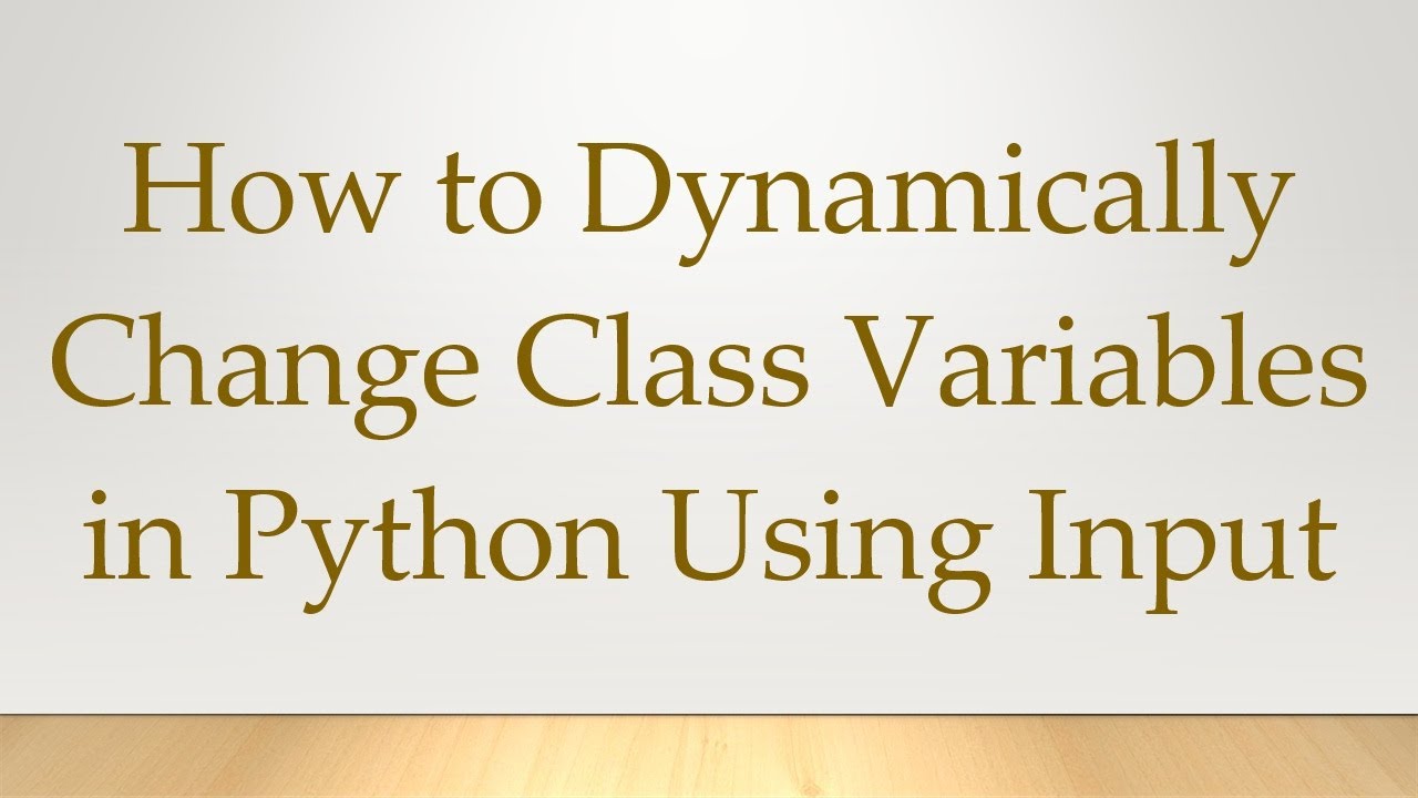 How to Dynamically Change Class Variables in Python Using Input