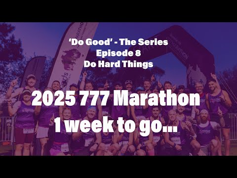'Do Good' The Series Episode 8 - 1 week to go to 777 Marathon 2025