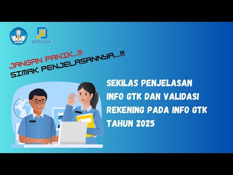 SEKILAS PENJELASAN TAMPILAN INFO GTK DAN VALIDASI REKENING PADA INFO GTK TAHUN 2025