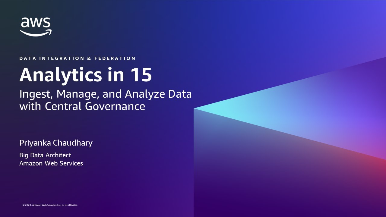 Analytics in 15: Ingest, Manage, and Analyze Data with Central Governance- AWS Analytics in 15