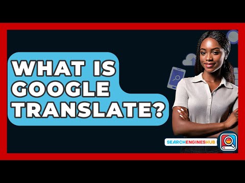 What Is Google Translate? - SearchEnginesHub.com