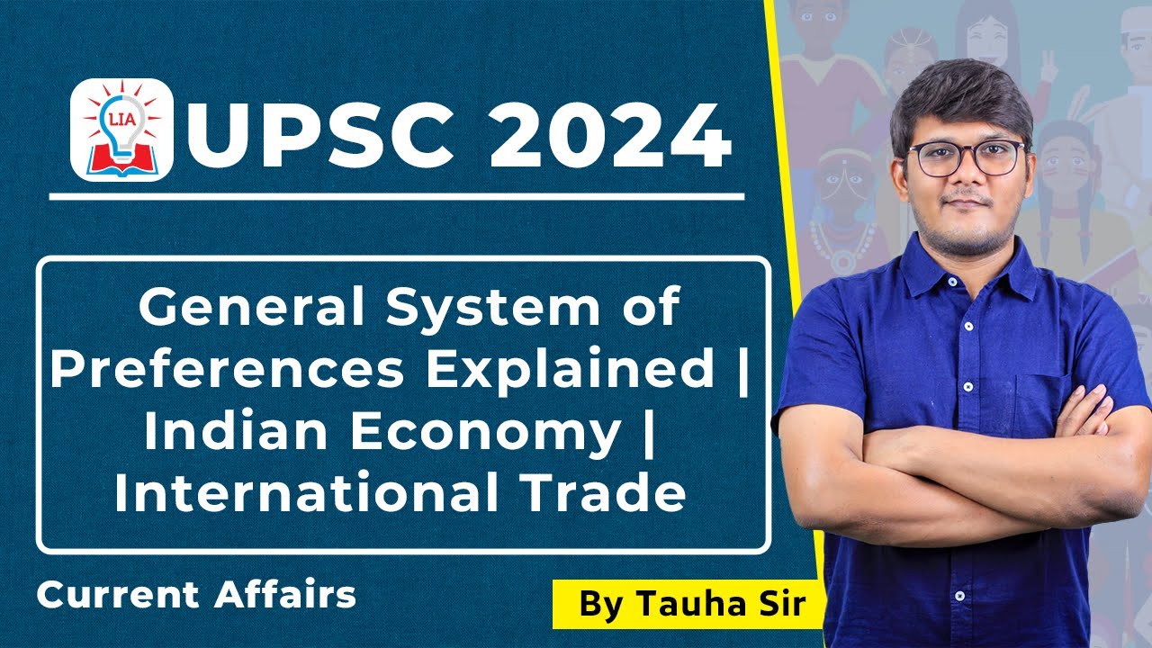 The General System of Preferences (GSP) | Indian Economy | UPSC International Trade | LIA