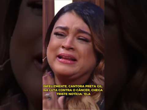 INFELIZMENTE, CANTORA PRETA GIL, NA LUTA CONTRA O CÂNCER, CHEGA TRISTE NOTÍCIA: 'ELA