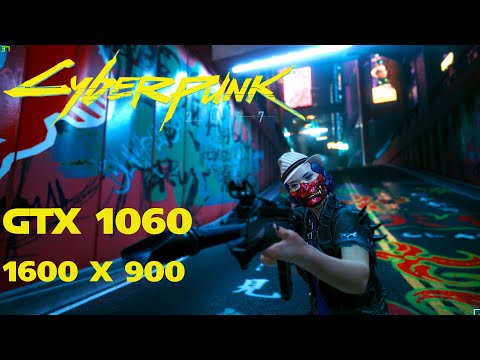 Cyberpunk 2077 on GTX 1060 at 1600 x 900 Resolution (900p) | How does it Run ?