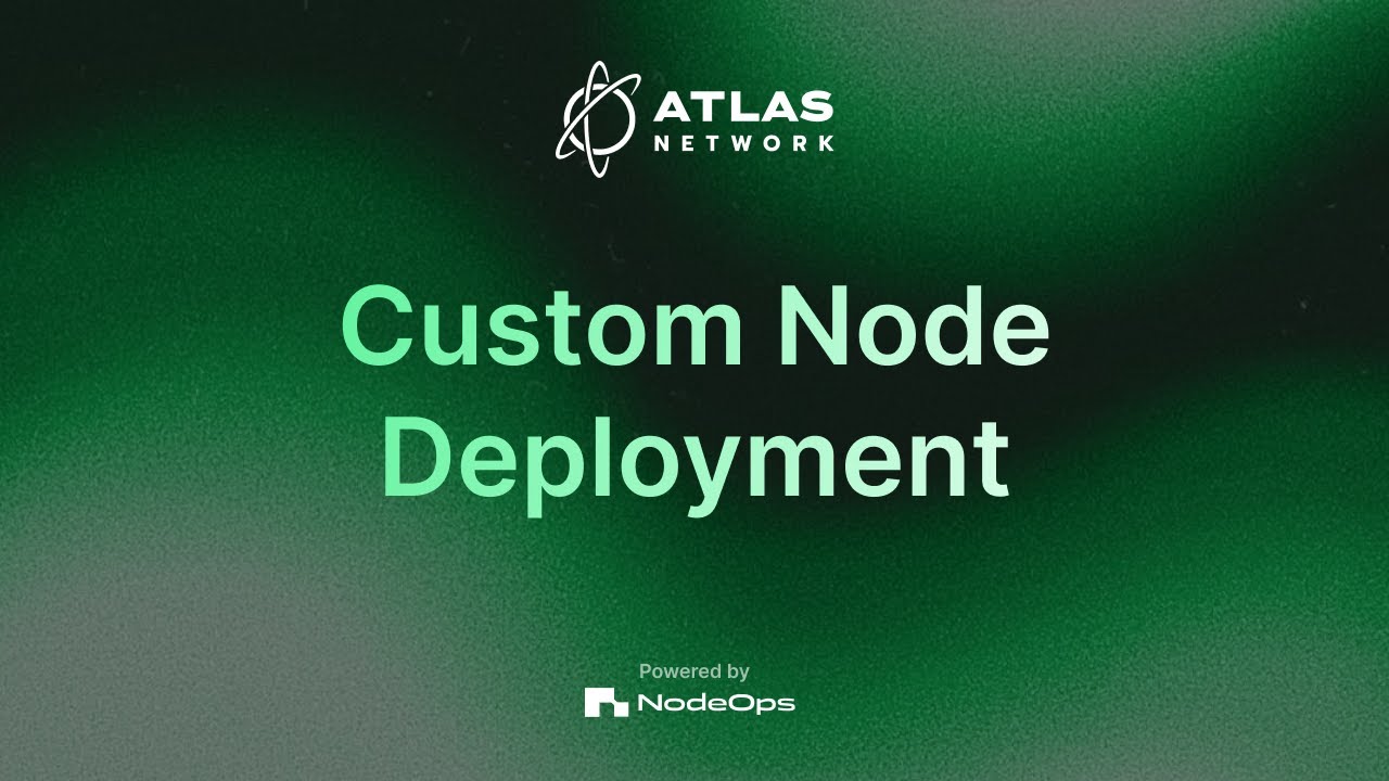 Custom Node Deployment on Atlas Network | Powered by NodeOps