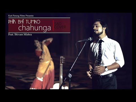 Phir bhi tumko chahunga | Sad Cover | Shivam Mishra | Arijit Singh | Half Girlfriend