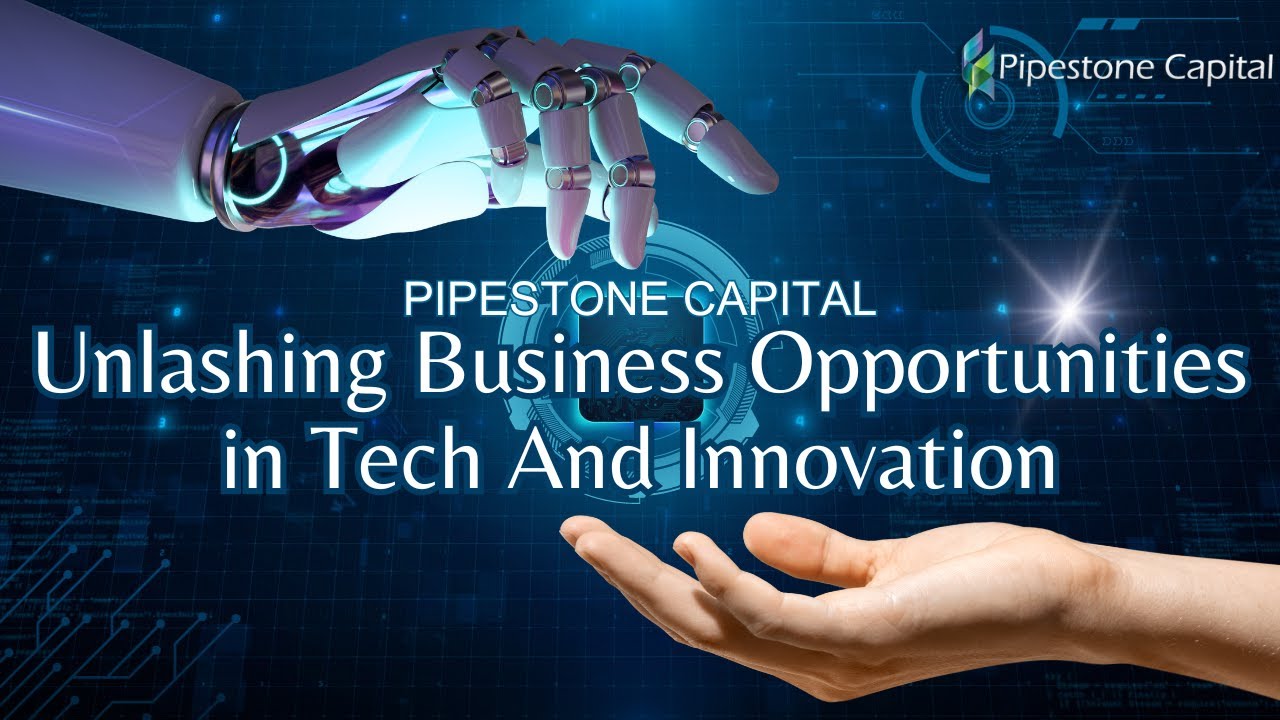 Unlashing Business Opportunities in Tech And Innovation | Pipestone Capital