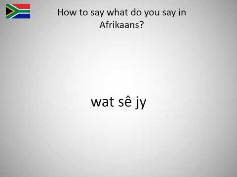 How to say what do you say in Afrikaans?