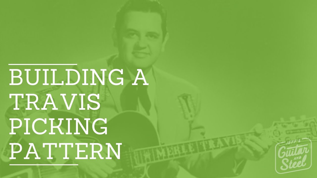 Video Lesson: Building A Travis Picking Pattern