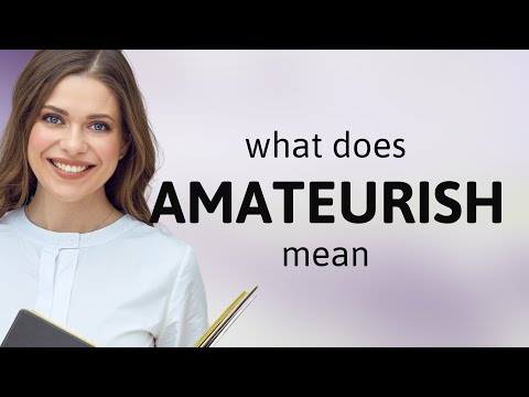Amateurish • AMATEURISH meaning