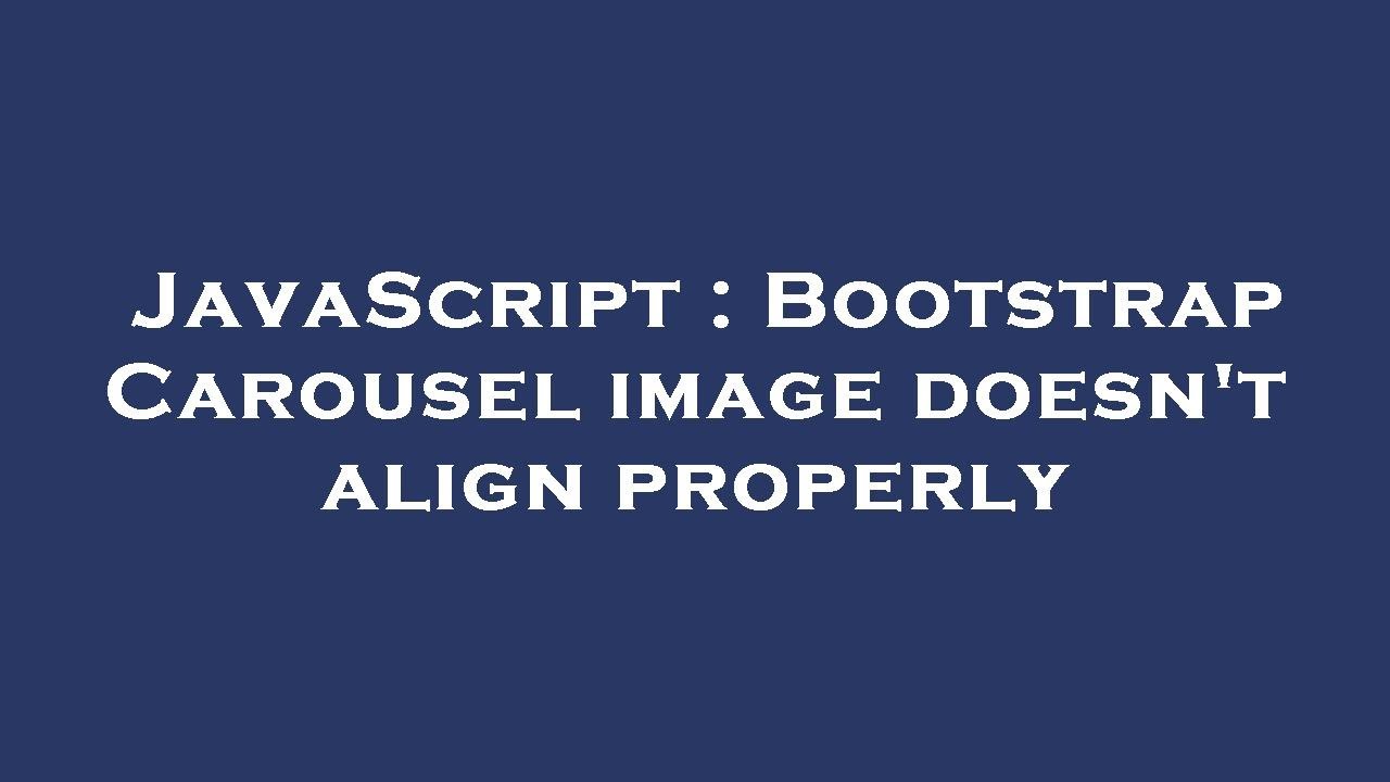 JavaScript : Bootstrap Carousel image doesn't align properly