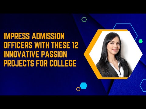 Impress Admission Officers with These 12 Innovative Passion Projects for College