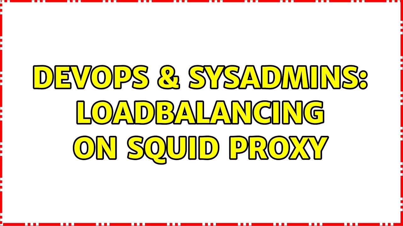 DevOps & SysAdmins: loadbalancing on squid proxy (2 Solutions!!)