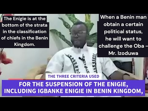 THE THREE CRITERIA USED FOR THE SUSPENSION OF THE ENIGIE, INCLUDING IGBANKE ENIGIE IN BENIN KINGDOM