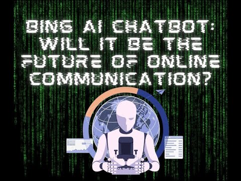 Bing AI Chatbot: Will it be the Future of Online Communication?