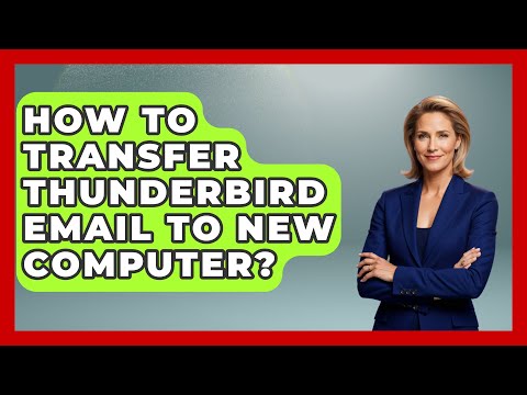 How To Transfer Thunderbird Email To New Computer? - TheEmailToolbox.com