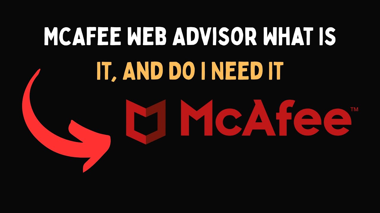 McAfee Web Advisor What Is It, And Do I Need It