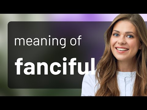 Fanciful — what is FANCIFUL definition