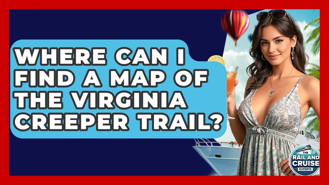 Where Can I Find A Map Of The Virginia Creeper Trail? - The Rail and Cruise Experts