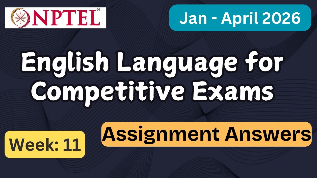 NPTEL English Language for Competitive Exams and Control Week 11 Assignment Answers  | Jan–Apr 2026