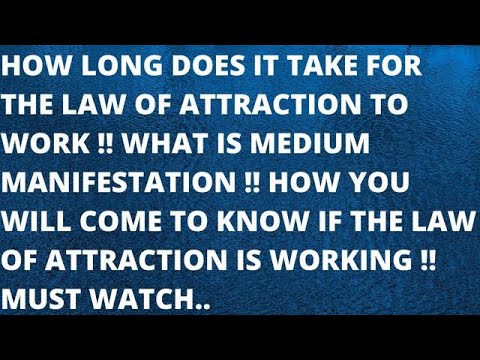 HOW LONG DOES IT TAKE FOR THE LAW OF ATTRACTION TO WORK !! HOW YOU WILL COME TO KNOW IF ITS WORKING!
