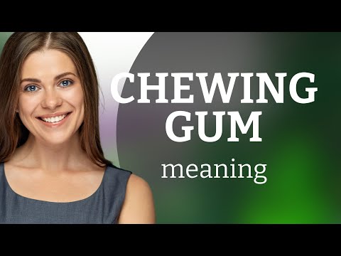 Chewing gum — what is CHEWING GUM meaning