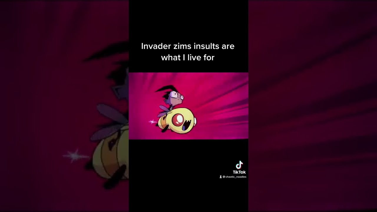 Invader zim (Then why are you ugly!?!)