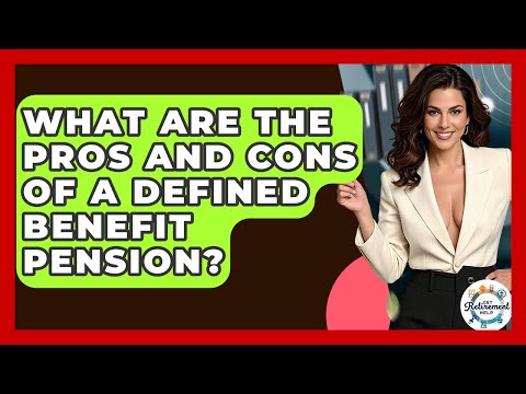 What Are The Pros And Cons Of A Defined Benefit Pension? - Get Retirement Help