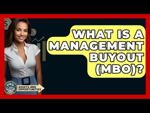 What Is A Management Buyout (MBO)? - AssetsandOpportunity.org