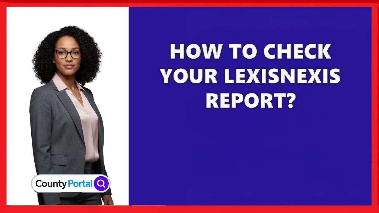 How To Check Your LexisNexis Report?