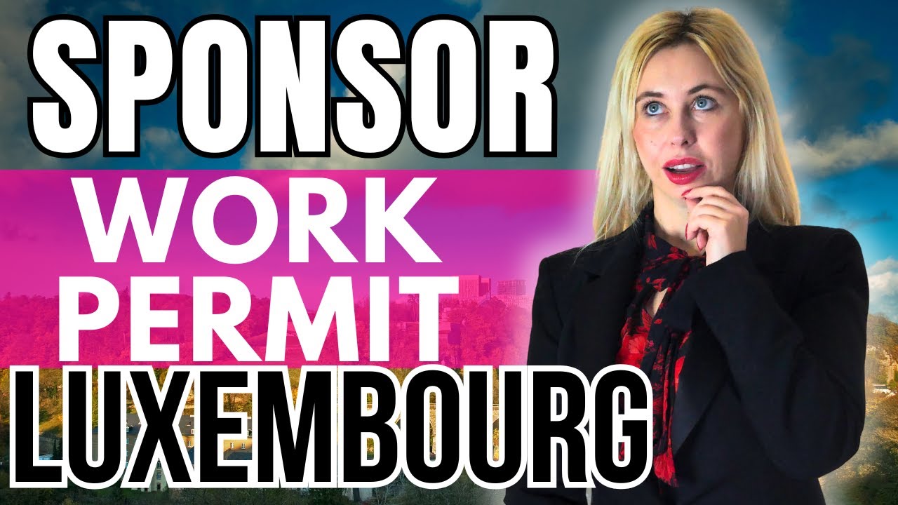 Sponsor Work Visa in Luxembourg 2025 !