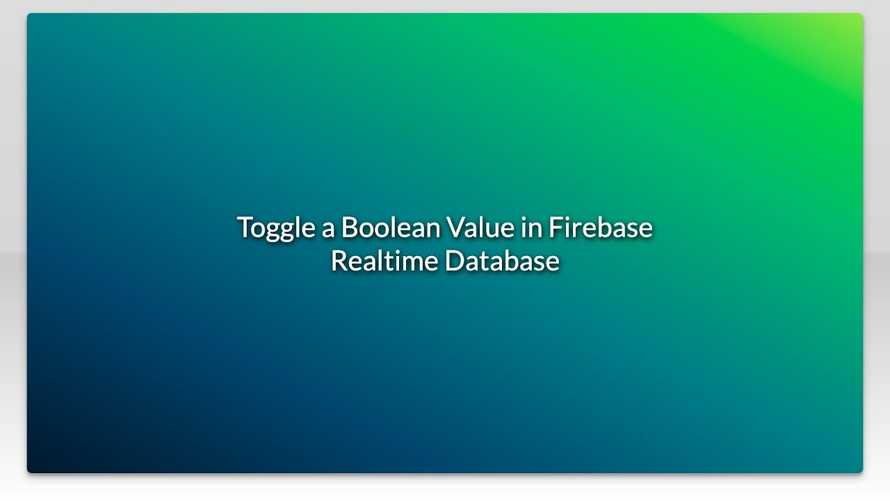 Toggle a Boolean Value in Firebase Realtime Database