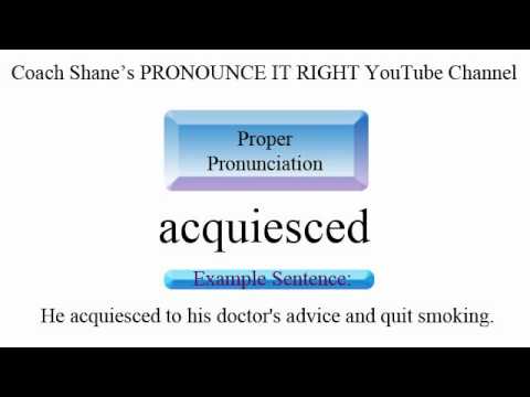 How to pronounce ACQUIESCED - American Pronunciation for ESL Students