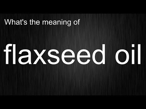 What's the meaning of "flaxseed oil", How to pronounce flaxseed oil?