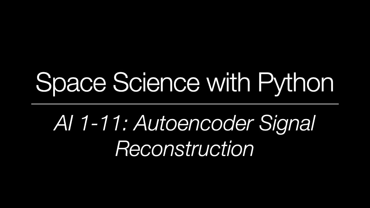 Space Science with Python - AI 1-11: Autoencoder Signal Reconstruction
