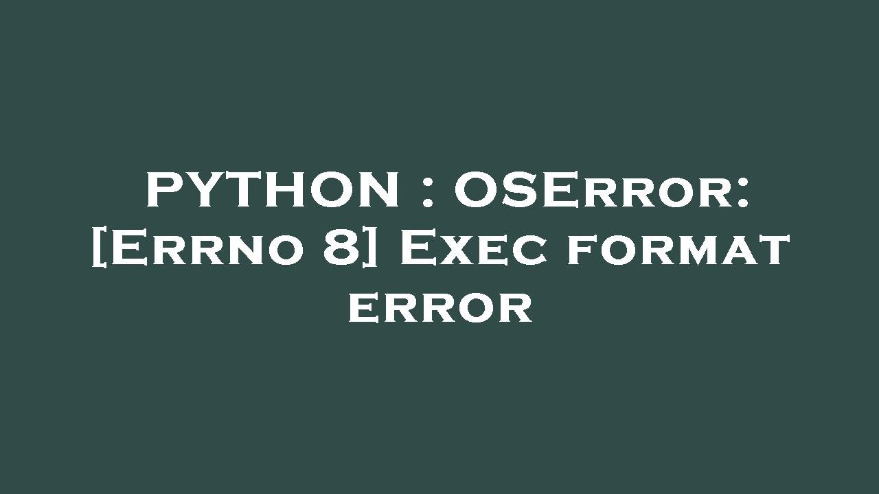 PYTHON : OSError: [Errno 8] Exec format error