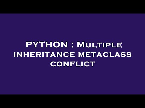 PYTHON : Multiple inheritance metaclass conflict