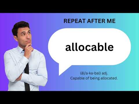How to SAY and USE 'ALLOCABLE'