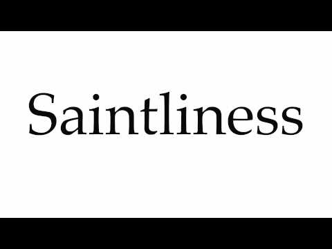 How to Pronounce Saintliness