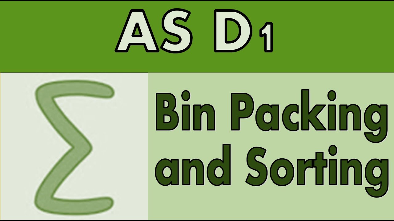 AS Decision 1 (D1) - Bin packing and sorting