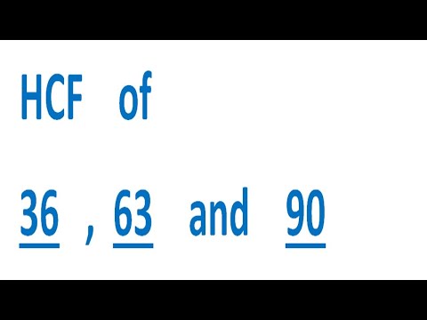 HCF of 36 , 63 and 90