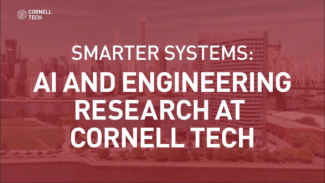 Smarter Systems: AI and Engineering Research at Cornell Tech